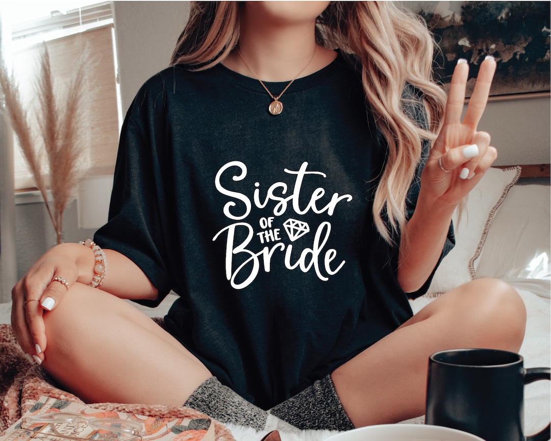 Sister of the Bride Shirt, Bachelorette Party, Bridesmaid Shirts ...