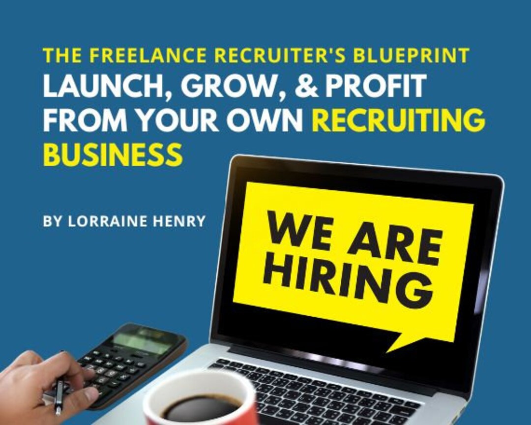 The Freelance Recruiter's Blueprint: Launch, Grow, & Profit From Your ...