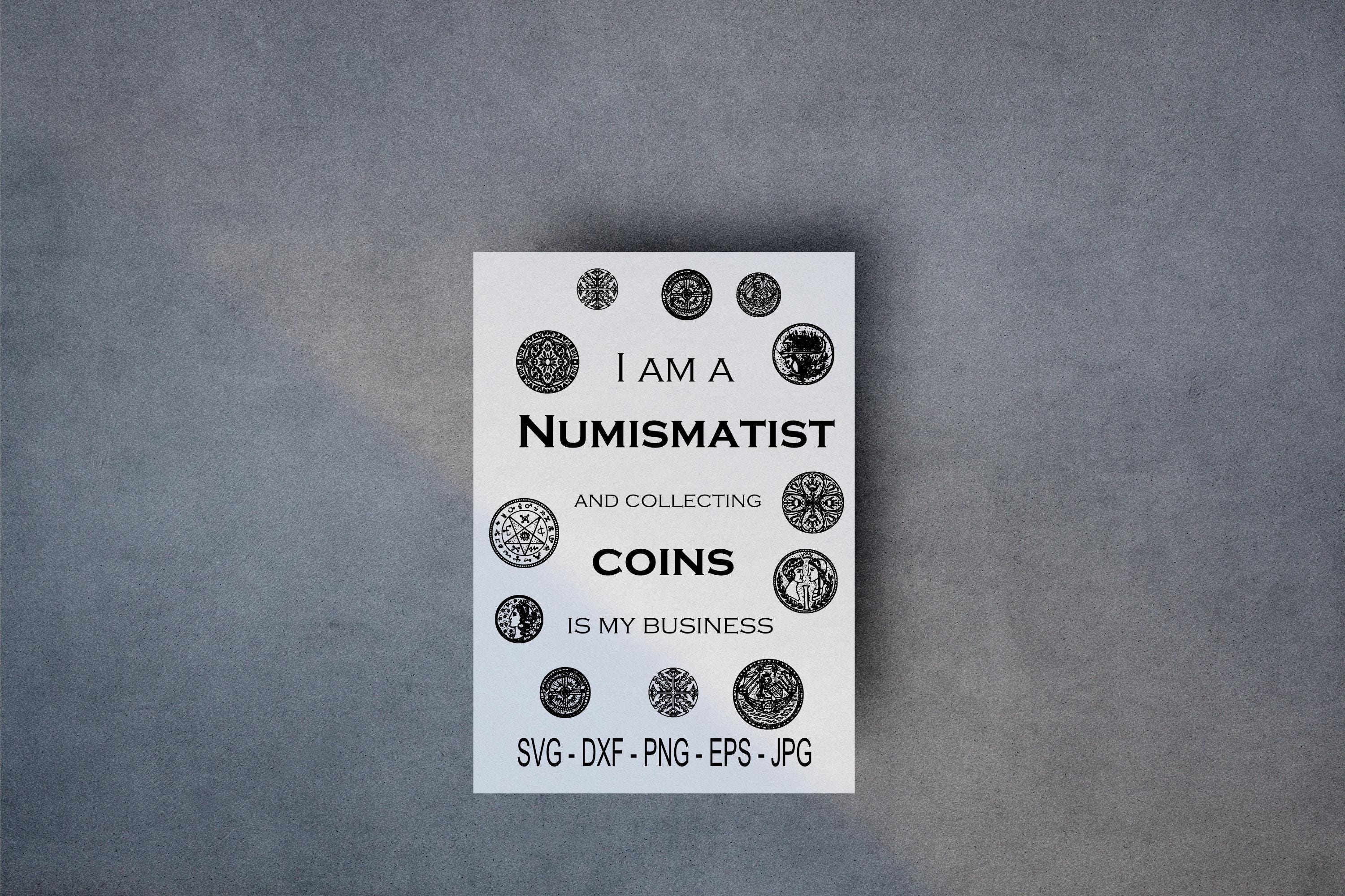 I Am a NUMISMATIST Svg Eps Png Vector Shirt - Etsy