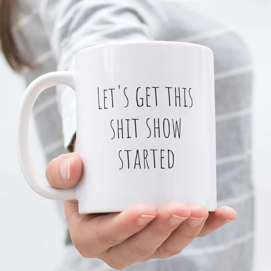 Let's Get This Shit Show Started Mug Sarcastic Mug - Etsy