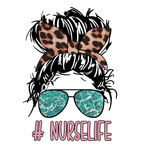 Nurse Life Messy Bun Instant Download Shirt Design Png Etsy