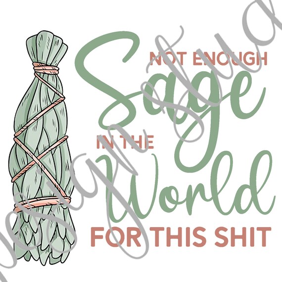 Not Enough Sage in the World for This Shit PNG Instant - Etsy Canada