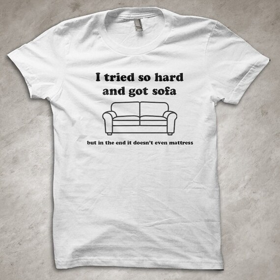 Casual Funny Tee "I Tried So Hard And Got Sofa" Funny Meme T-Shirt ...