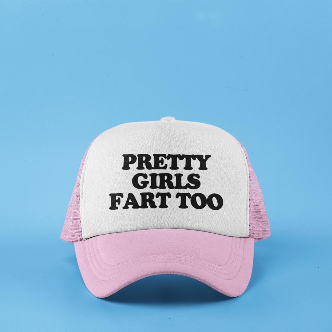 Pretty Girls Fart Too Custom Trucker Hat | Funny Baseball Cap | Gift ...