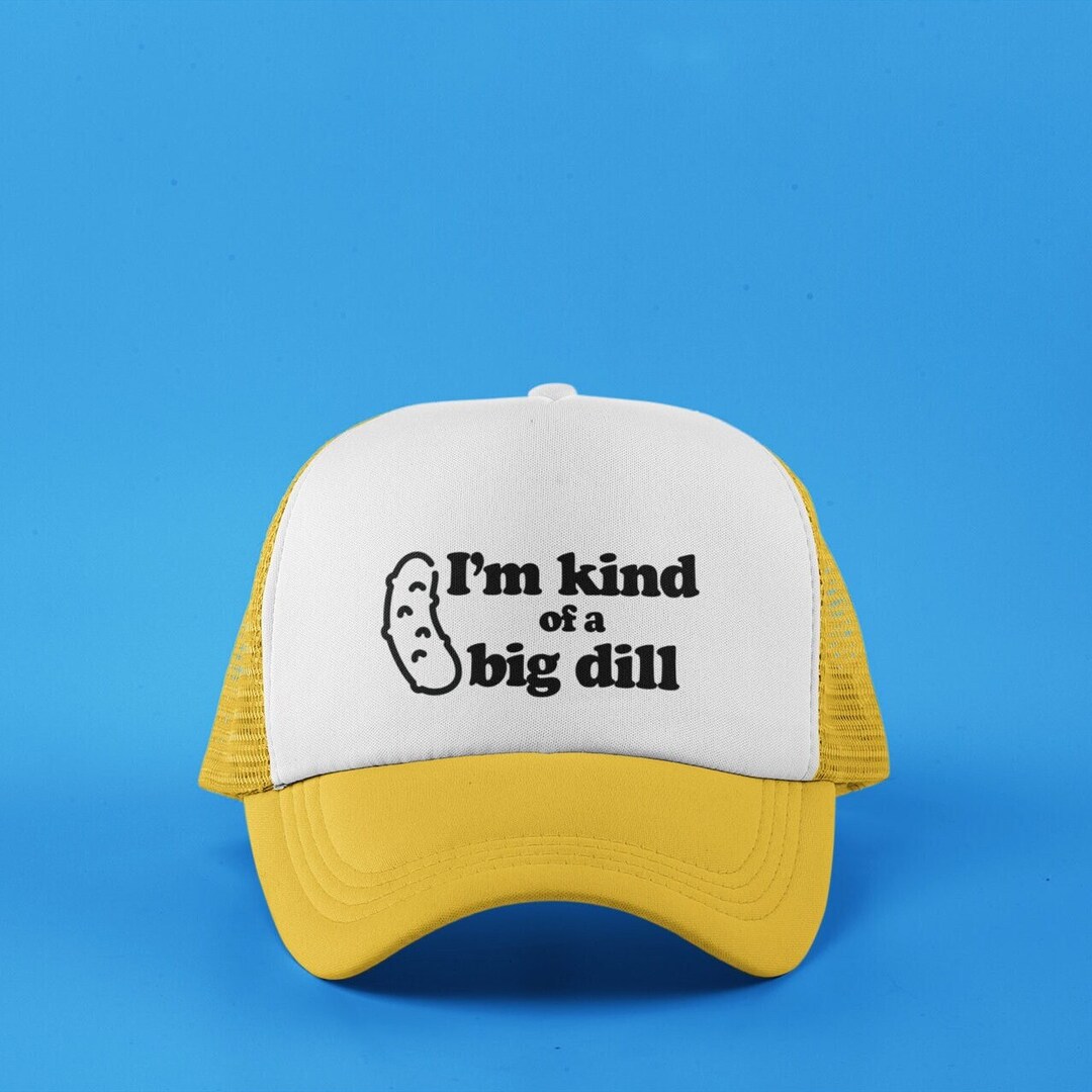 I'm Kind of a Big Dill Custom Foam Trucker Hat - Etsy