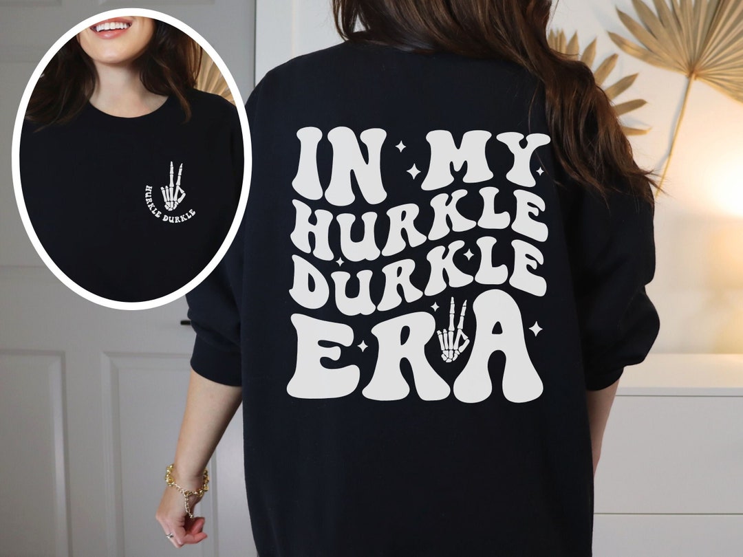 Hurkle Durkle Sweatshirt In My Era Crewneck Stay In Bed Let S Rot