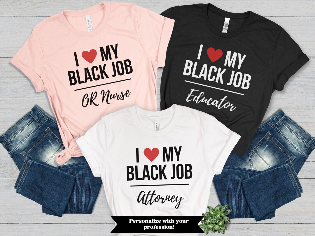 Personalized Black Jobs Shirt, Custom I Love My Black Job Tee, Anti ...