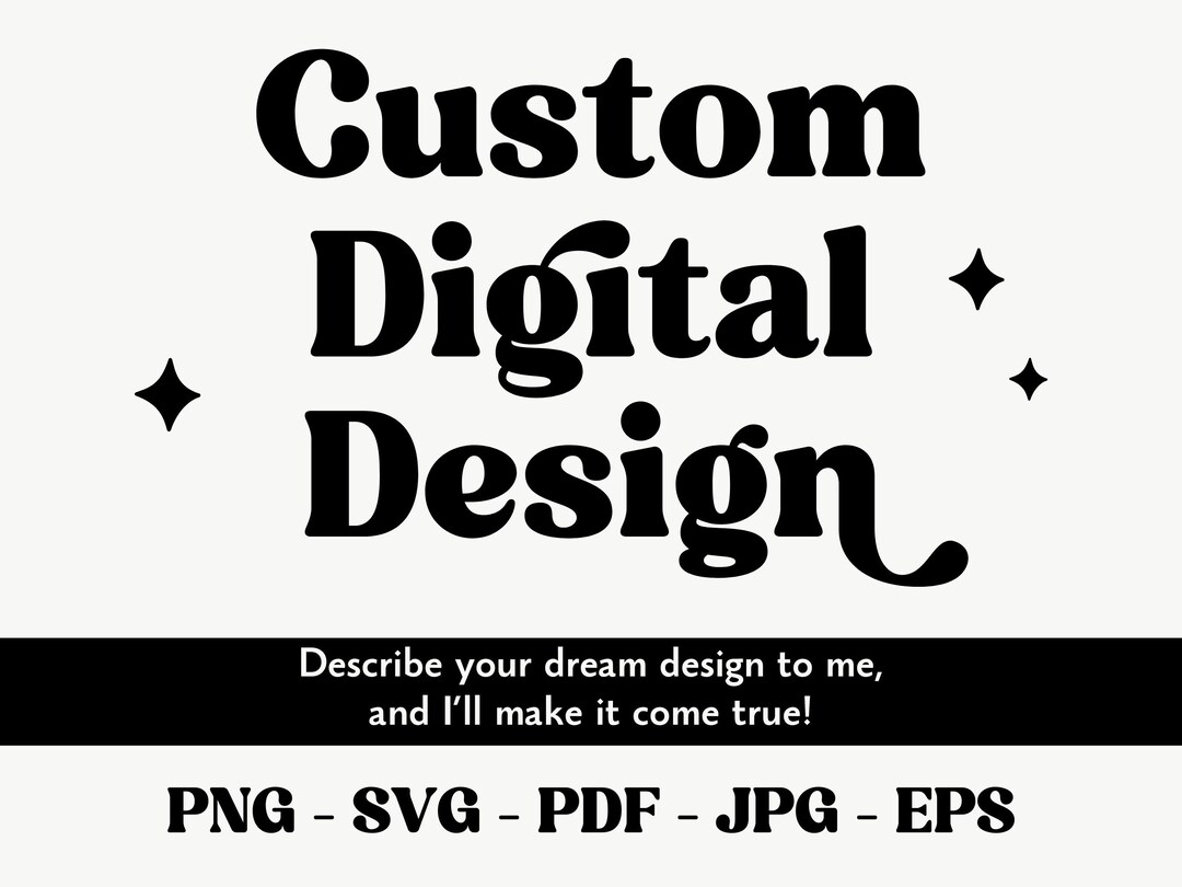 Custom Digital Design, Personalized PNG, Custom SVG, Design Your Own ...