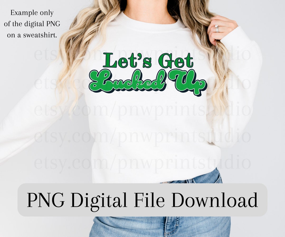 Let's Get Lucked up PNG Digital Download Luck St Patrick's Day Digital ...