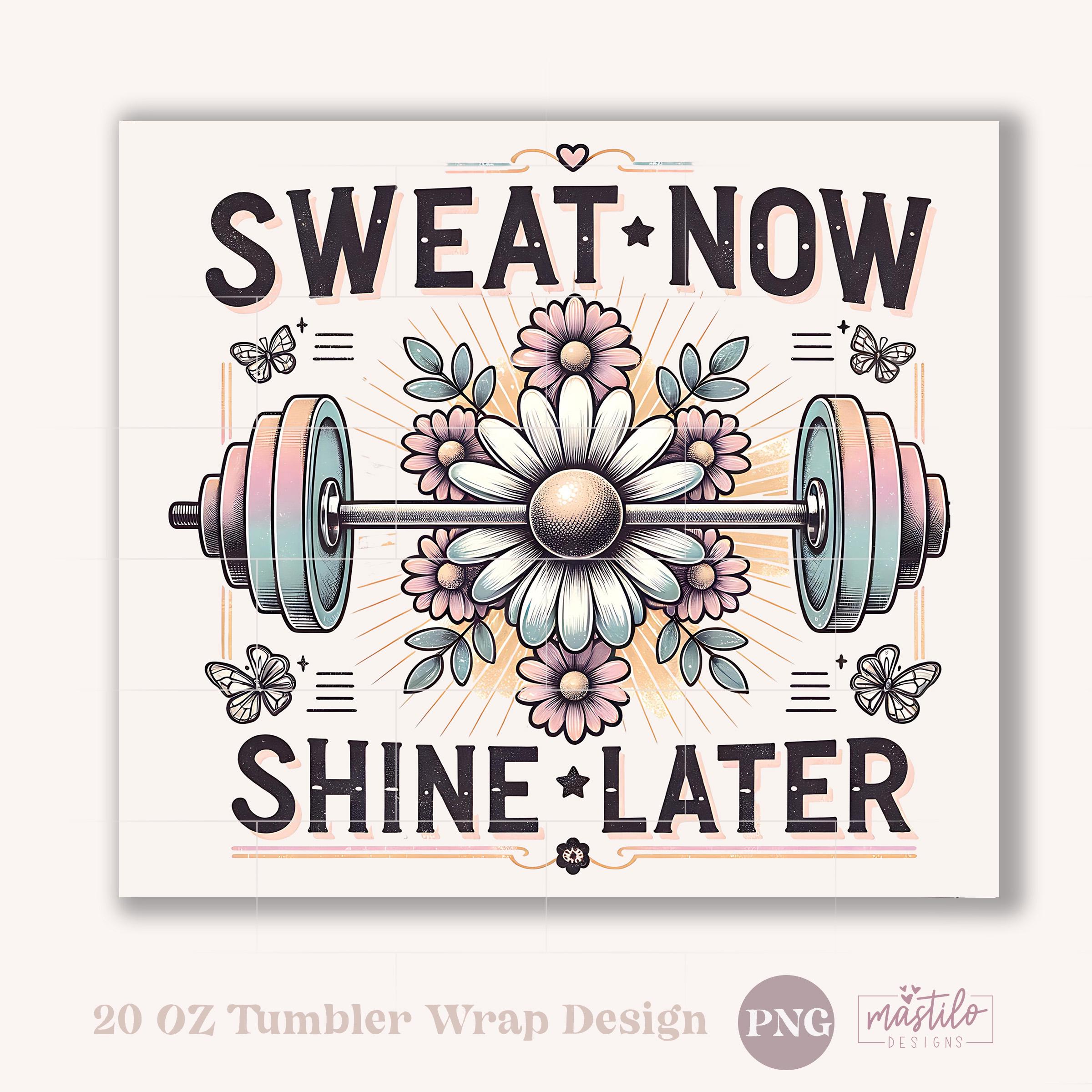 Sweat Now Shine Later Tumbler Wrap PNG | Fitness Dumbbell Floral | Gym ...