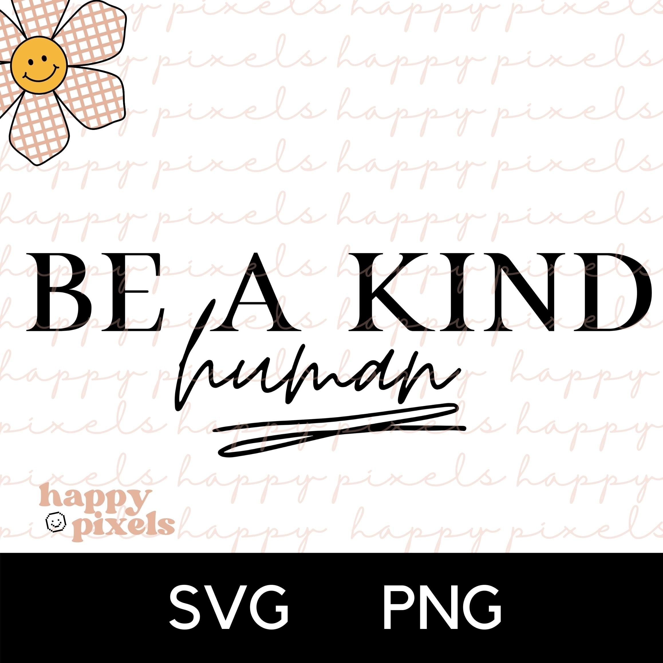 Be a Kind Human Png Kind Human SVG Motivational Positive - Etsy Ireland