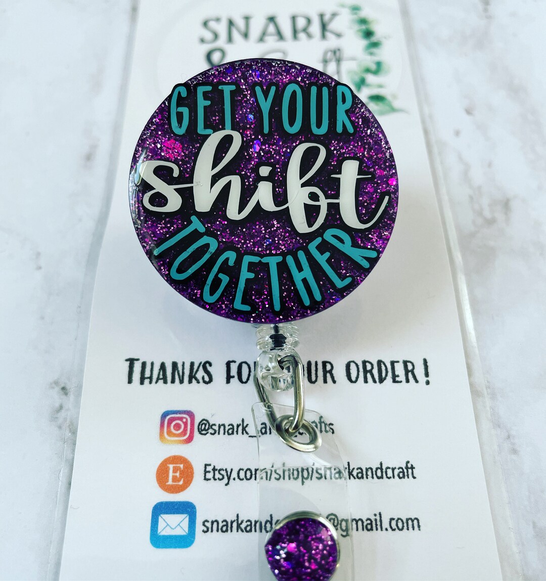Get Your Shift Together Hand Made Resin Badge Reel Cute Funny ...