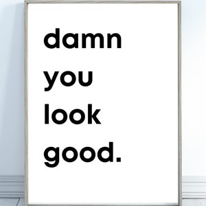 Damn You Look Good Printable Poster Digital Print Wall Decor Art ...