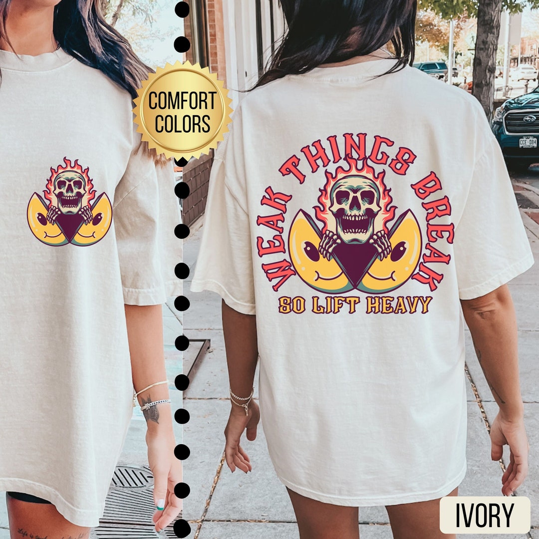 Weak Things Break so Lift Heavy Shirt, Comfort Colors, Gym Pump Cover ...