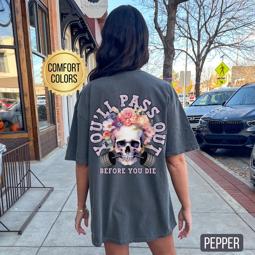 You'll Pass Out Before You Die Shirt, Comfort Colors, Funny Pump Cover ...