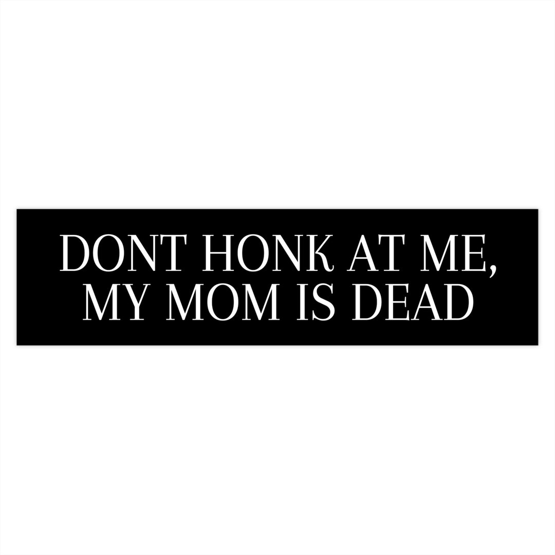 Don't Honk at Me, My Mom is Dead Gen Z Meme Bumper Sticker, Preppy ...