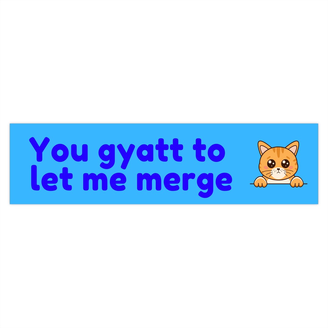 You Gyatt to Let Me Merge Gen Z Meme Bumper Sticker, Preppy Funny Car ...
