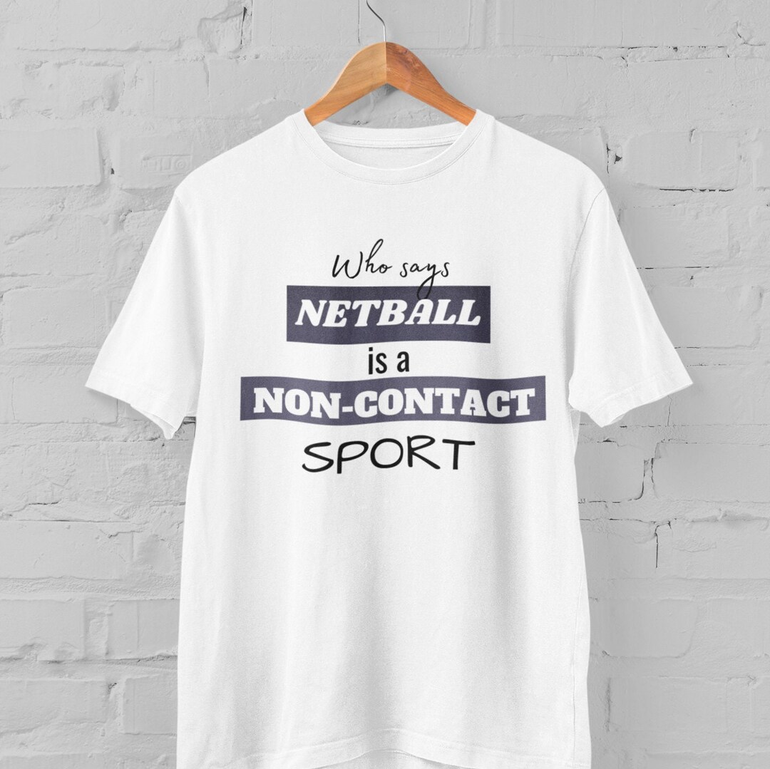 Funny NETBALL T-SHIRT With Slogan Who Says Netball is a Non-contact ...