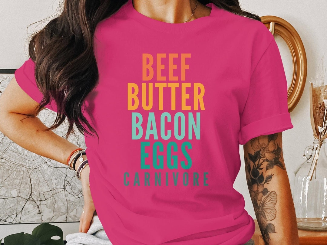 Carnivore T-shirt Beef Butter Bacon Eggs Gift for Women & Men Meat ...