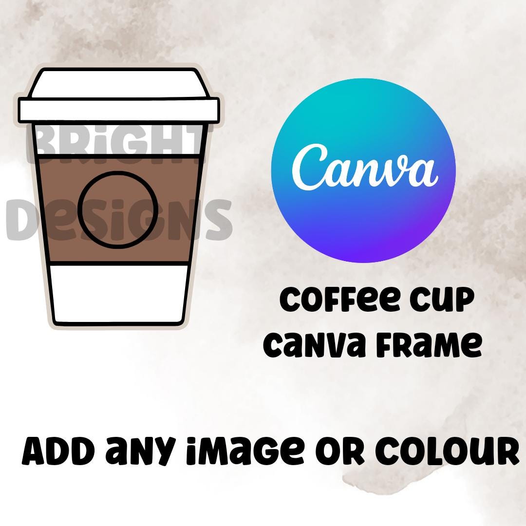 Coffee Cup Frame for Canva. Add Any Image and Download - Etsy