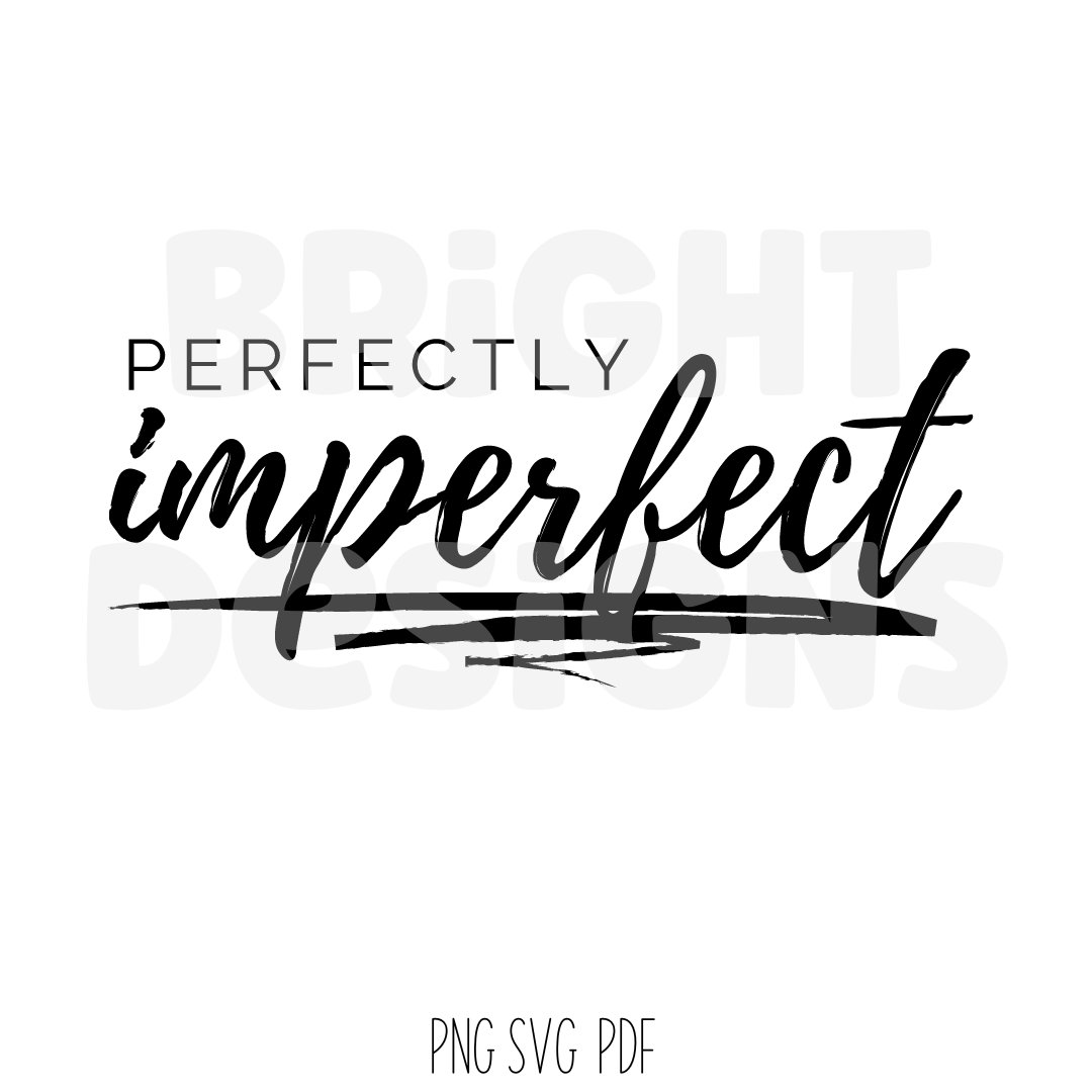 Perfectly Imperfect Svg Clipart Graphic 300dpi Transparent PNG, JPG and ...