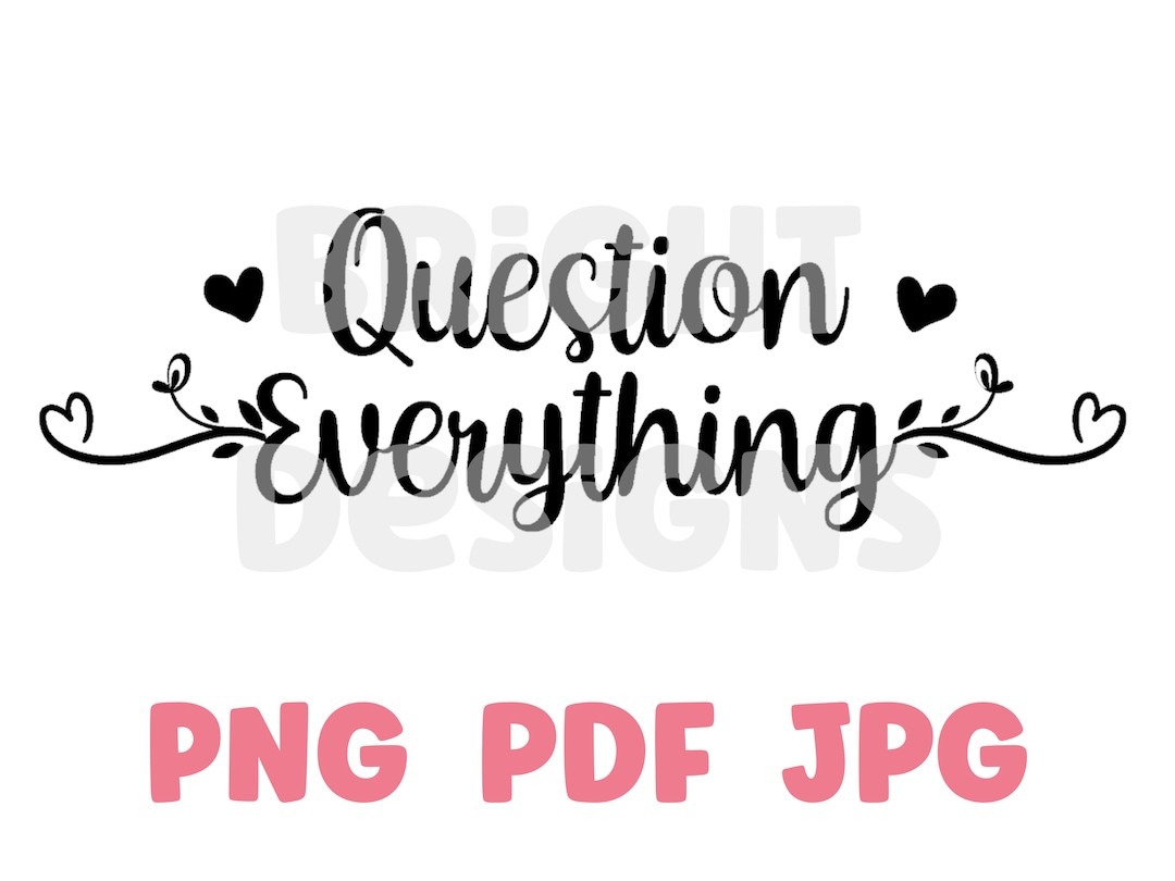 Question Everything Clipart Graphic 300dpi Transparent PNG, JPG and PDF ...