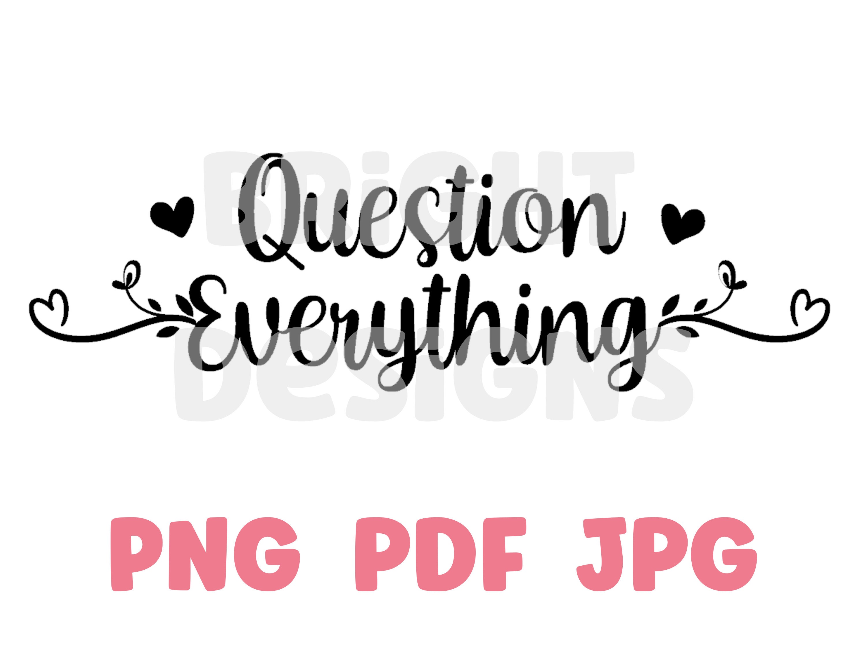 Question Everything Clipart Graphic 300dpi Transparent PNG, JPG and PDF ...