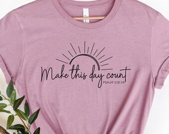 Make This Day Count Psalm 118 24 Christian Womens Tshirt - Etsy