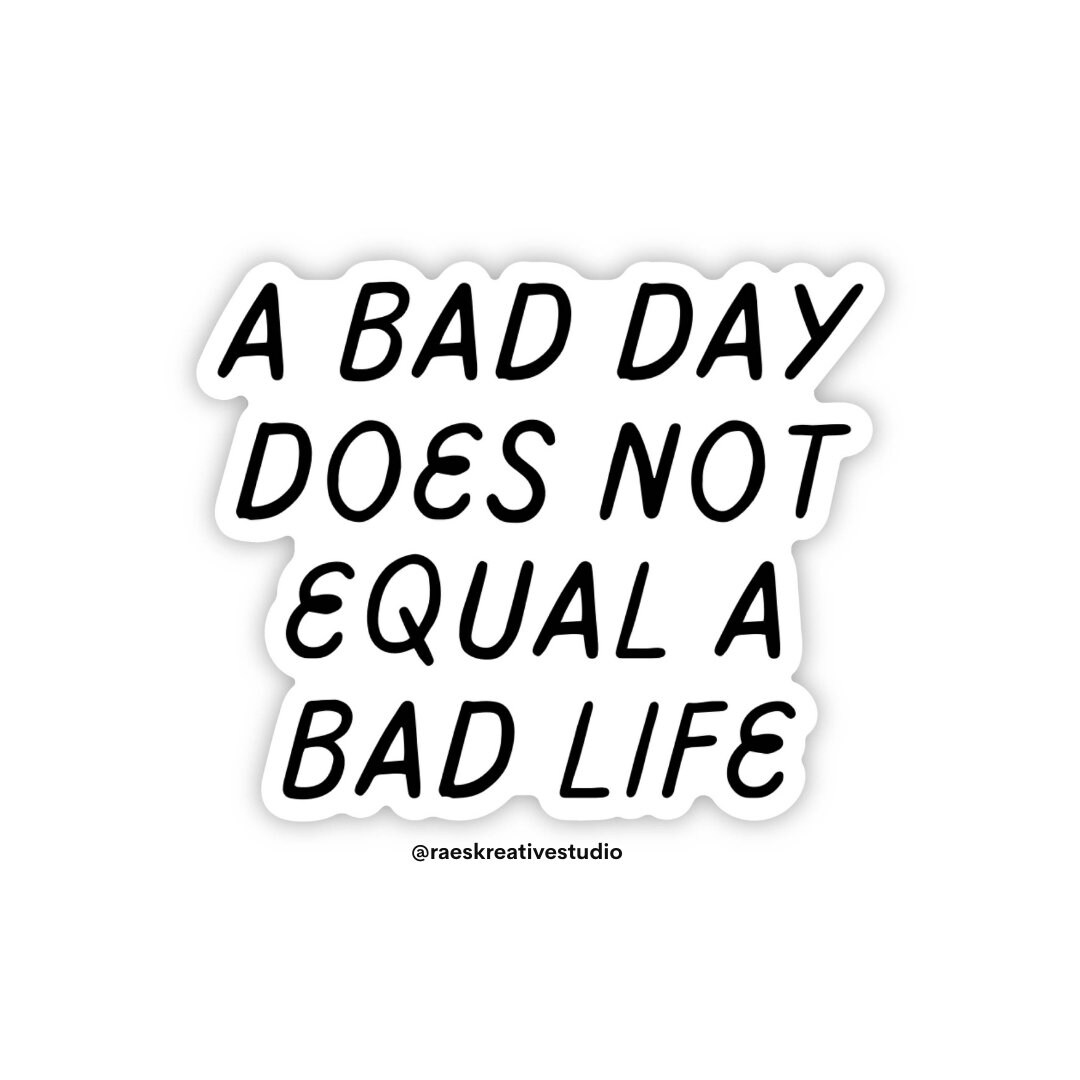 A Bad Day Does Not Equal A Bad Life Sticker Motivational Stickers ...