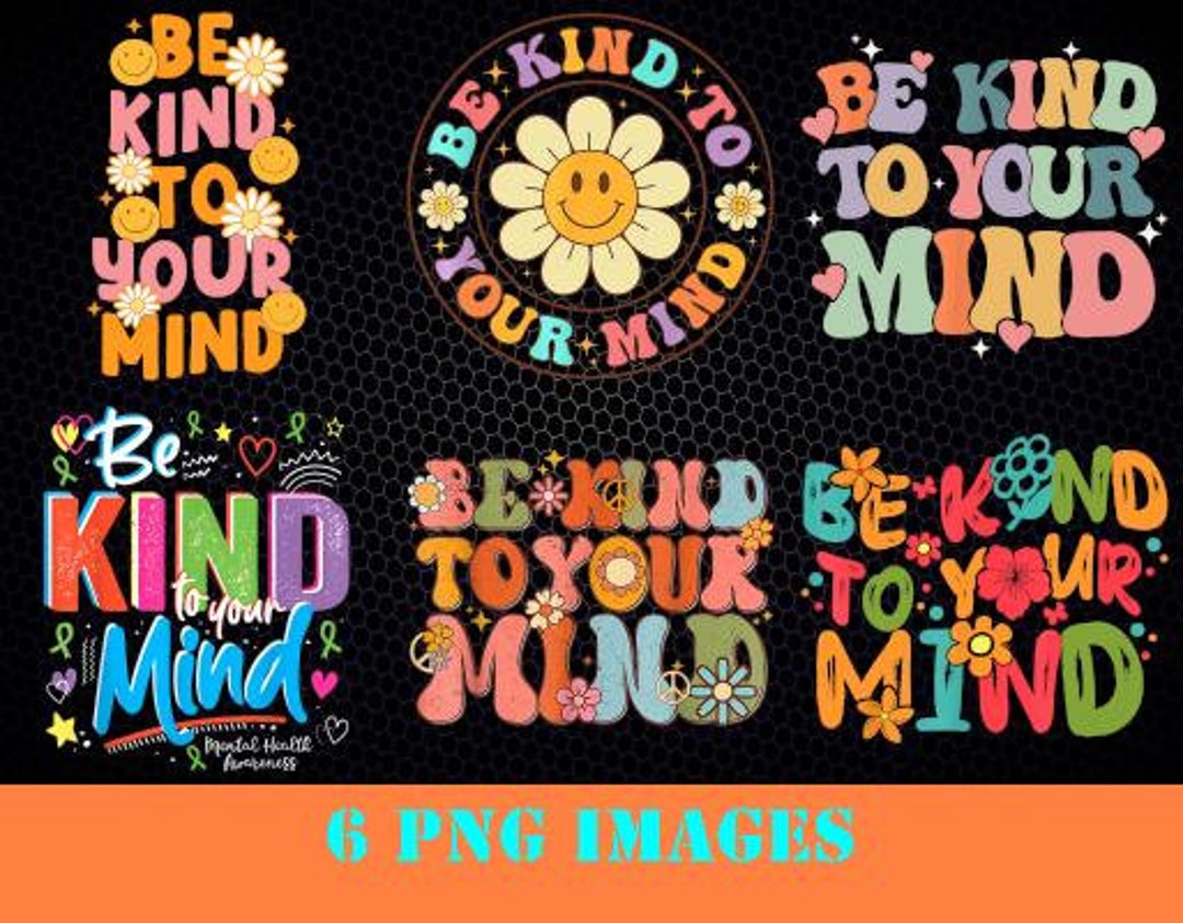 Groovy Be Kind to Your Mind Mental Health Matters Awarness Png, Self ...