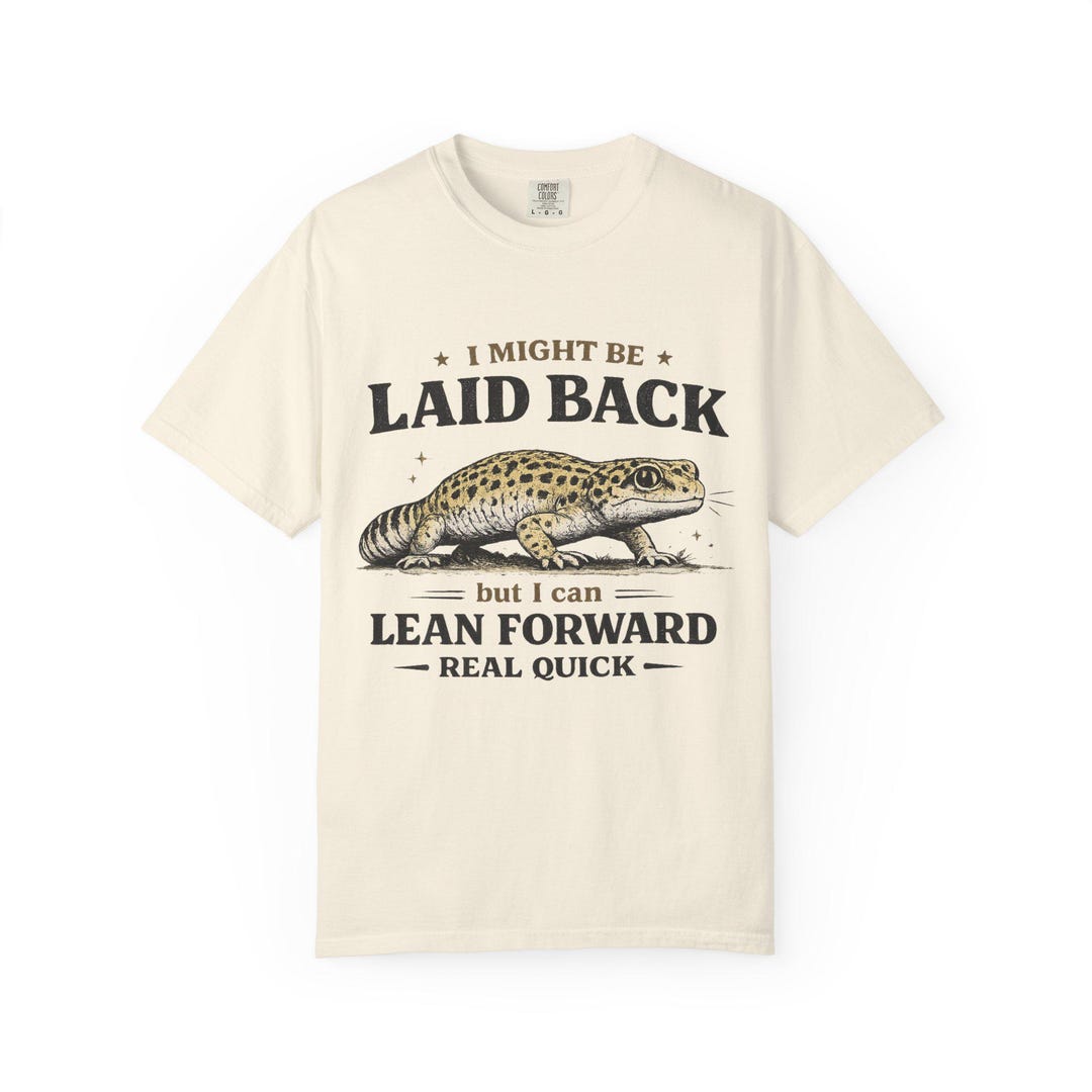 Laid Back Lizard T-shirt | I Might Be Laid Back but I Can Lean Forward ...