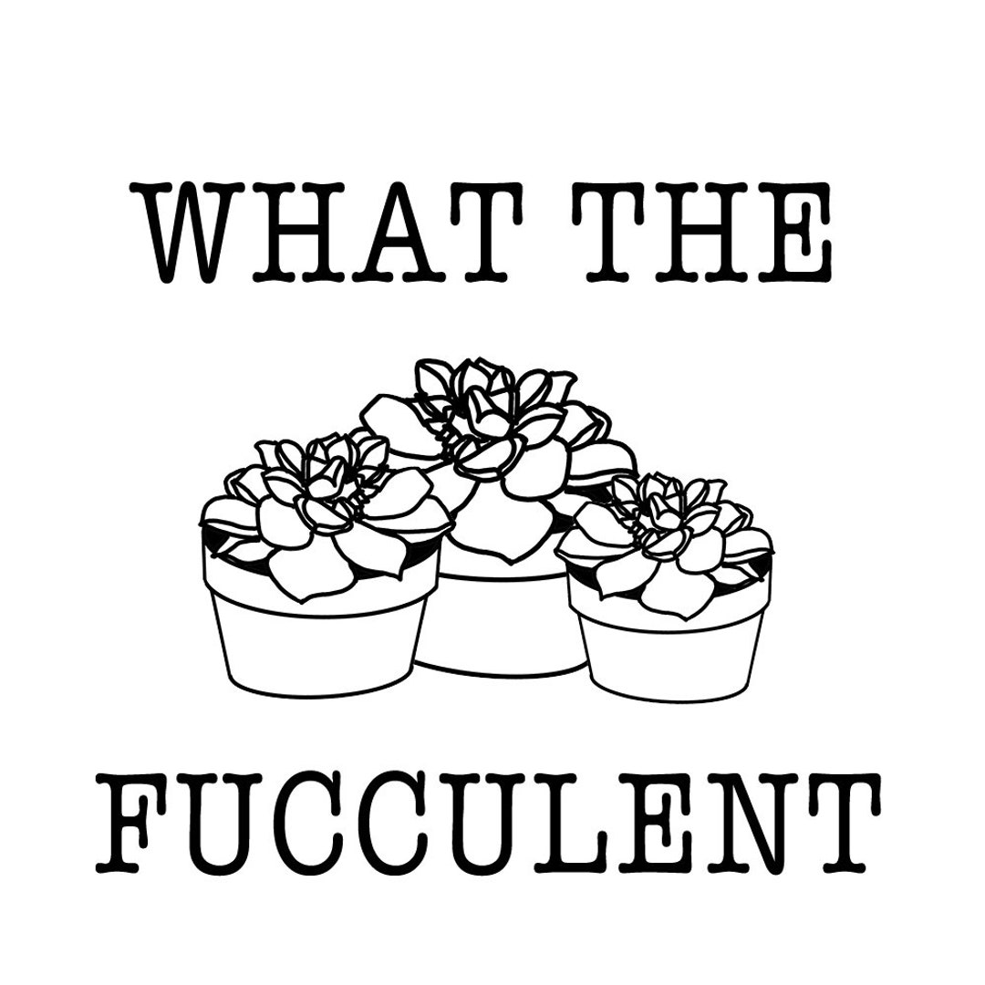 What the Fucculent Svg - Etsy