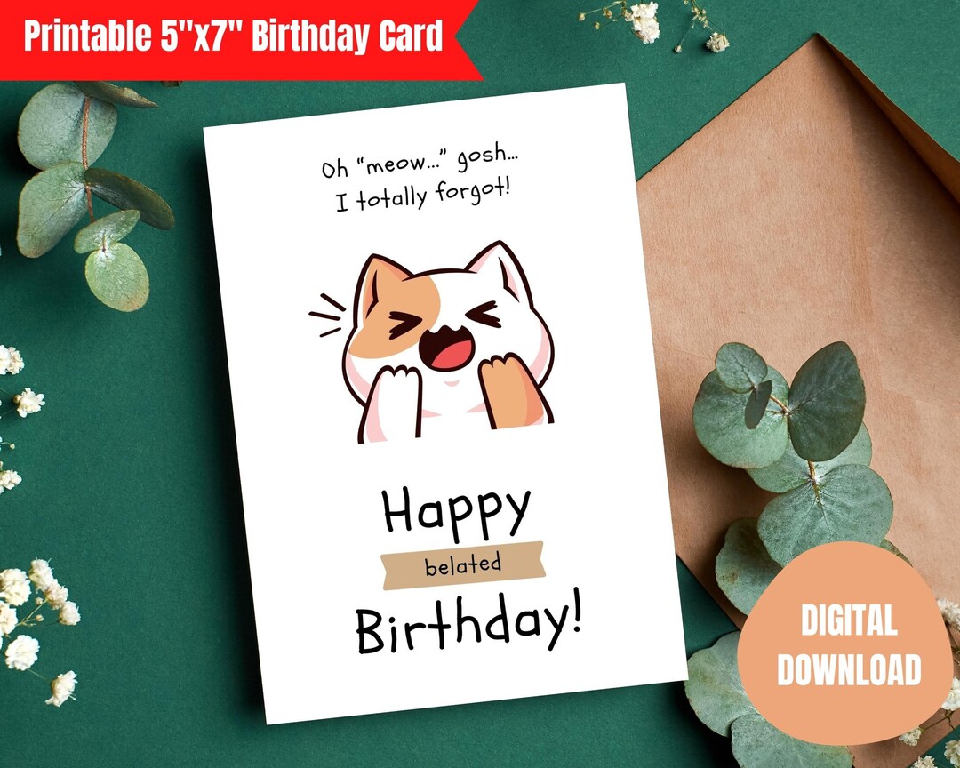 Oh meow... Gosh... I Totally Forgot Happy Belated Birthday Printable ...