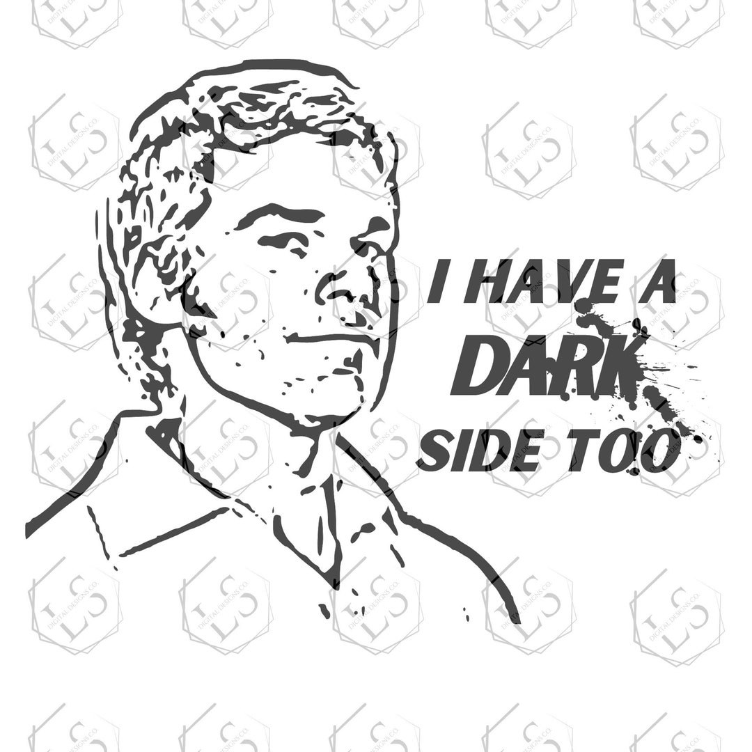 Dexter I Have a Dark Side Too SVG File: Cricut & Silhouette (digital ...
