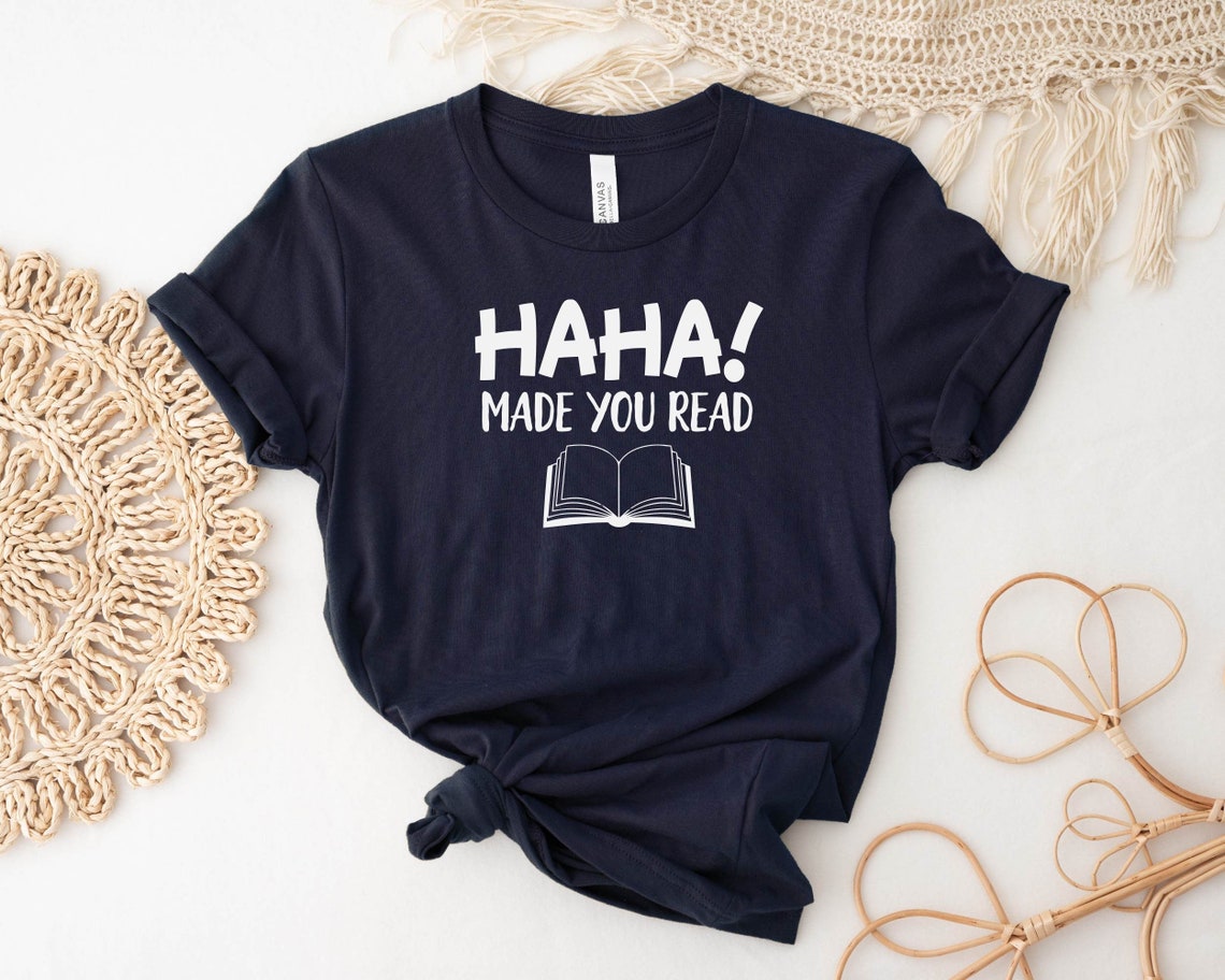 Ha Ha Made You Read Shirt, Funny Teacher Tshirt, Funny Librarian Shirt ...