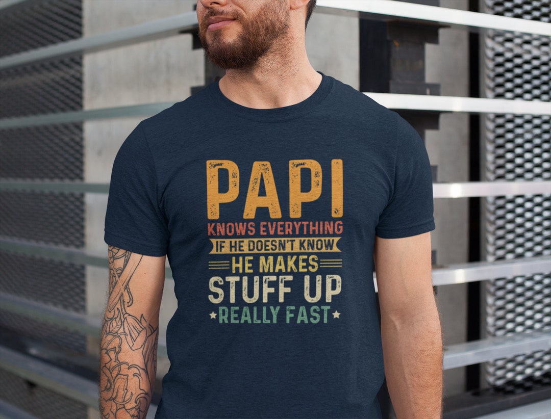 Papi Knows Everything T-shirt, Funny Fathers Saying Tee, If Papi Doesnt ...