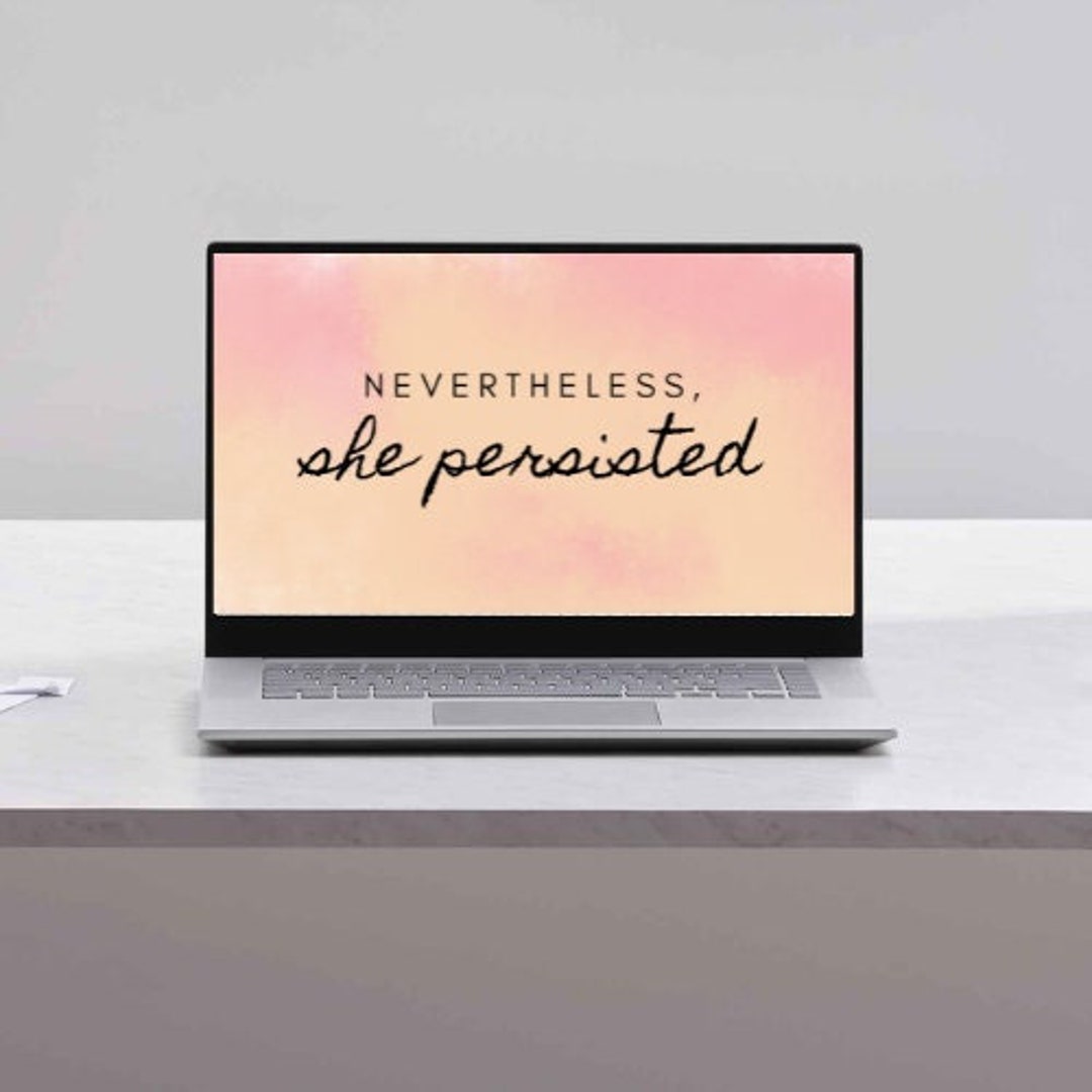 DIGITAL Desktop Wallpaper Background Nevertheless She Persisted ...