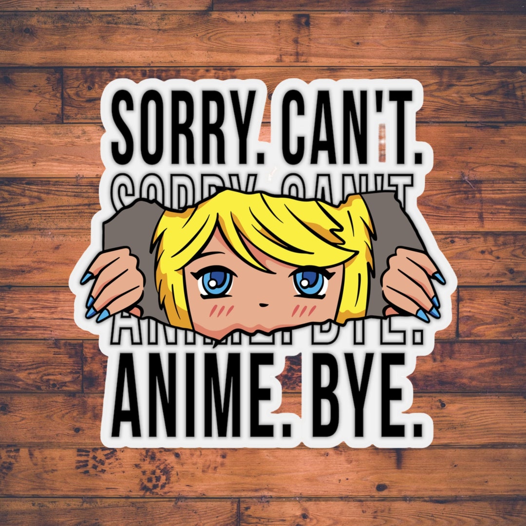 Sorry. Can't. Anime. Bye. ANIME STICKER Otaku Stationary Manga Lover ...
