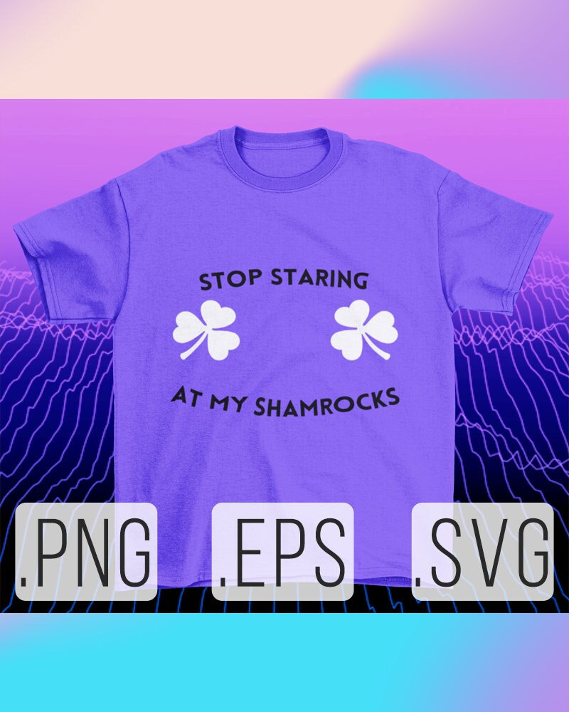 Stop Staring at My Shamrocks SVG | Shamrock Svg | St Patricks Day Svg ...
