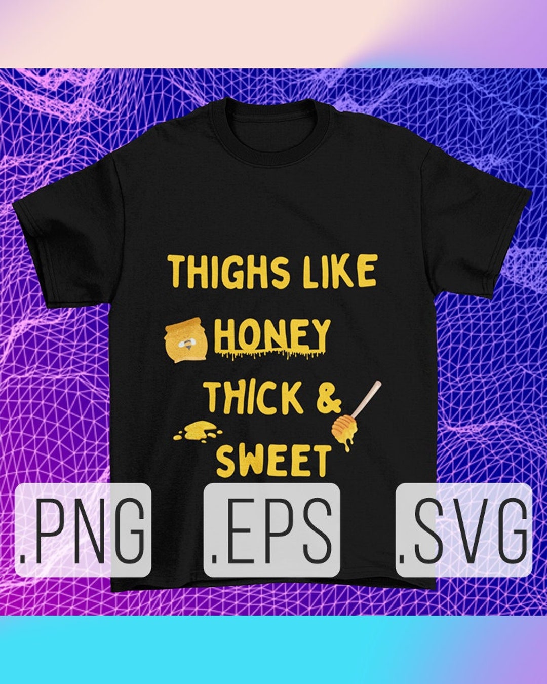 Thighs Like Honey Thick and Sweet SVG | Thick Thighs | Thick Thighs Svg ...