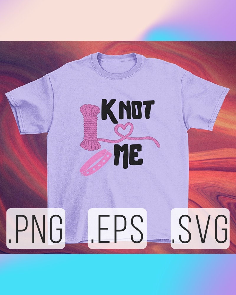 Knot Me Svg Bdsm Svg Sex Svg Adult Svg Bondage Svg Fetish Svg Kinky Svg