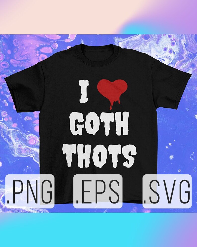I Love Goth Thots SVG Goth Svg Gothic Svg Halloween Svg Gruselige Svg ...