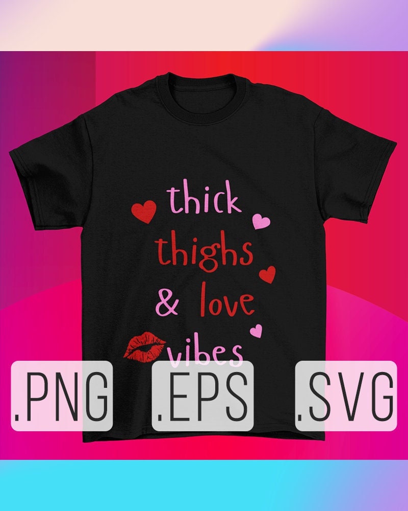 Thick Thighs Love Vibes SVG Thick Thighs Thick Thighs Svg Pretty Eyes ...
