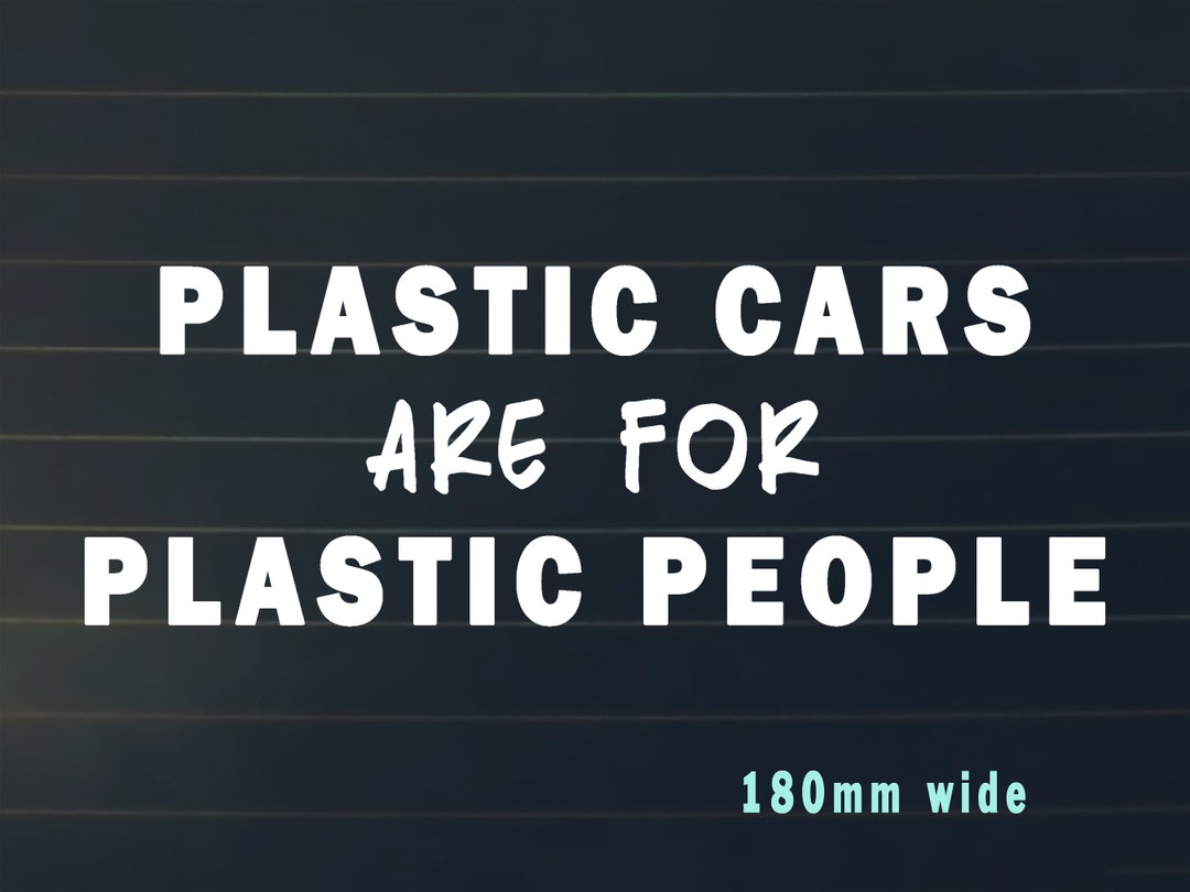 Plastic Cars Are for Plastic People White Funny Decal Classic - Etsy