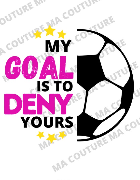 My Goal is to Deny Yours SVG Sublimation SVG Soccer Svg - Etsy