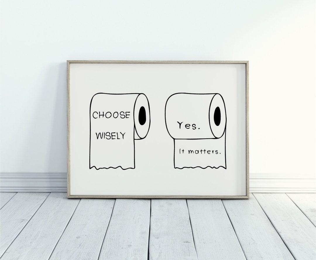 Printable CHOOSE WISELY Wall Art, Funny Toilet Paper Print, Bathroom ...