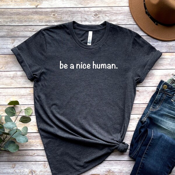 Be a Nice Human Shirt - Etsy