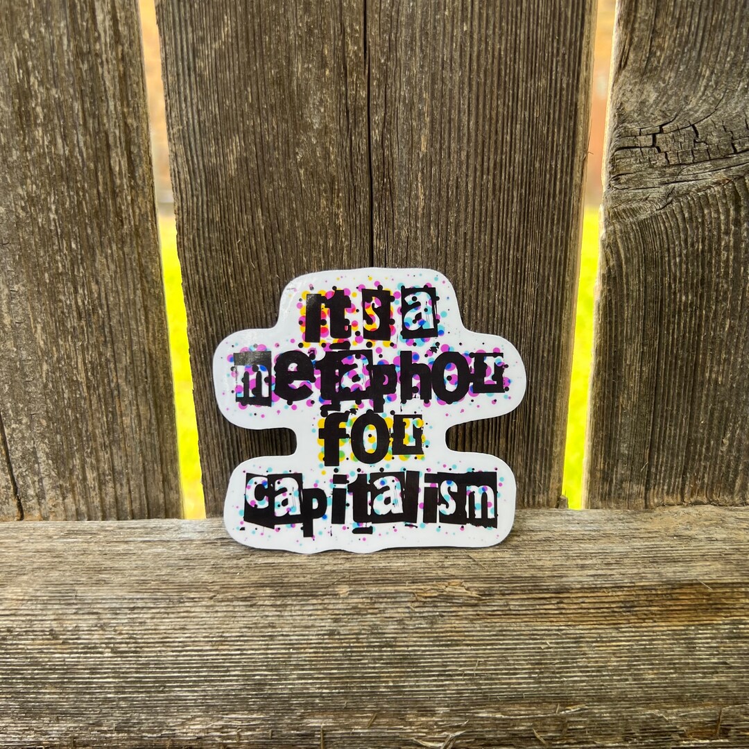 It's A Metaphor for Capitalism - Sticker - Etsy