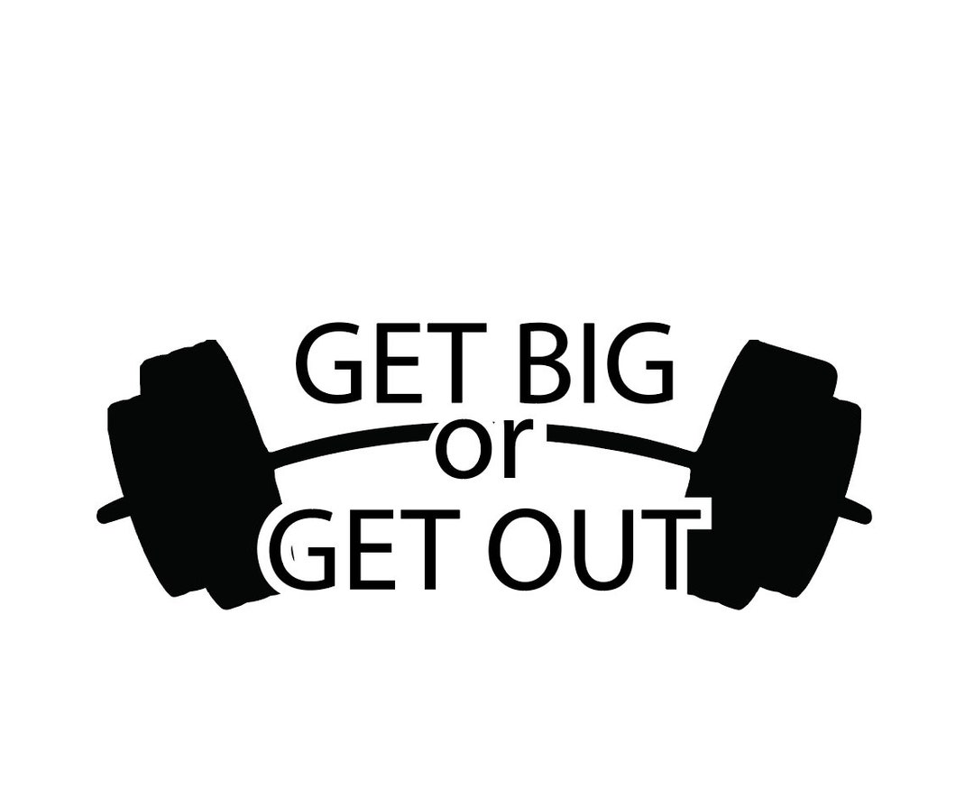 Get Big or Get Out SVG/JPEG/PNG Digital Download - Etsy
