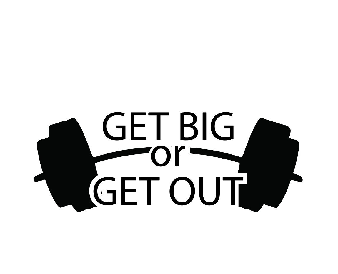 Get Big or Get Out SVG/JPEG/PNG Digital Download - Etsy